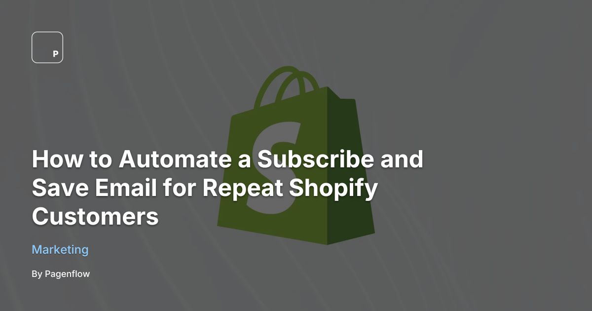 How to Automate a Subscribe and Save Email for Repeat Shopify Customers